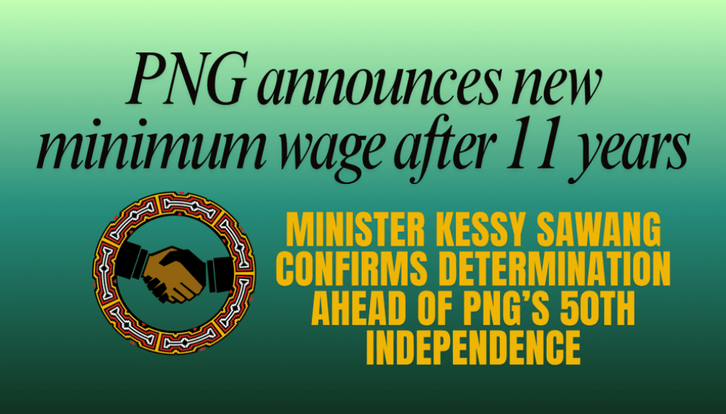 Papua New Guinea New Minimum Wage 2025 Determination Announced - PNG ...